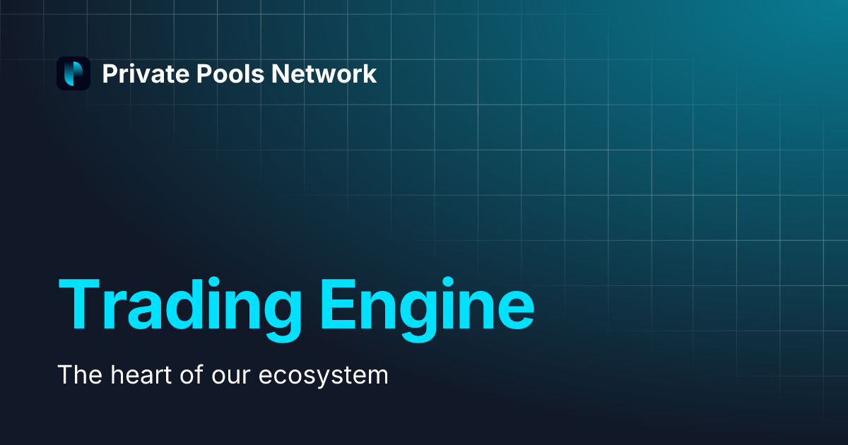 Trading Engine | Private Pools Network
